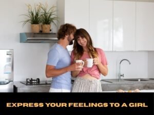 How to Express Your Feelings to a Girl: 12 Proven Ways That Truly ...